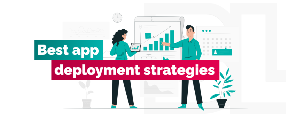 The Best Application Deployment Strategies in 2022 — TechMagic The Best Application Deployment Strategies in 2022 — TechMagic